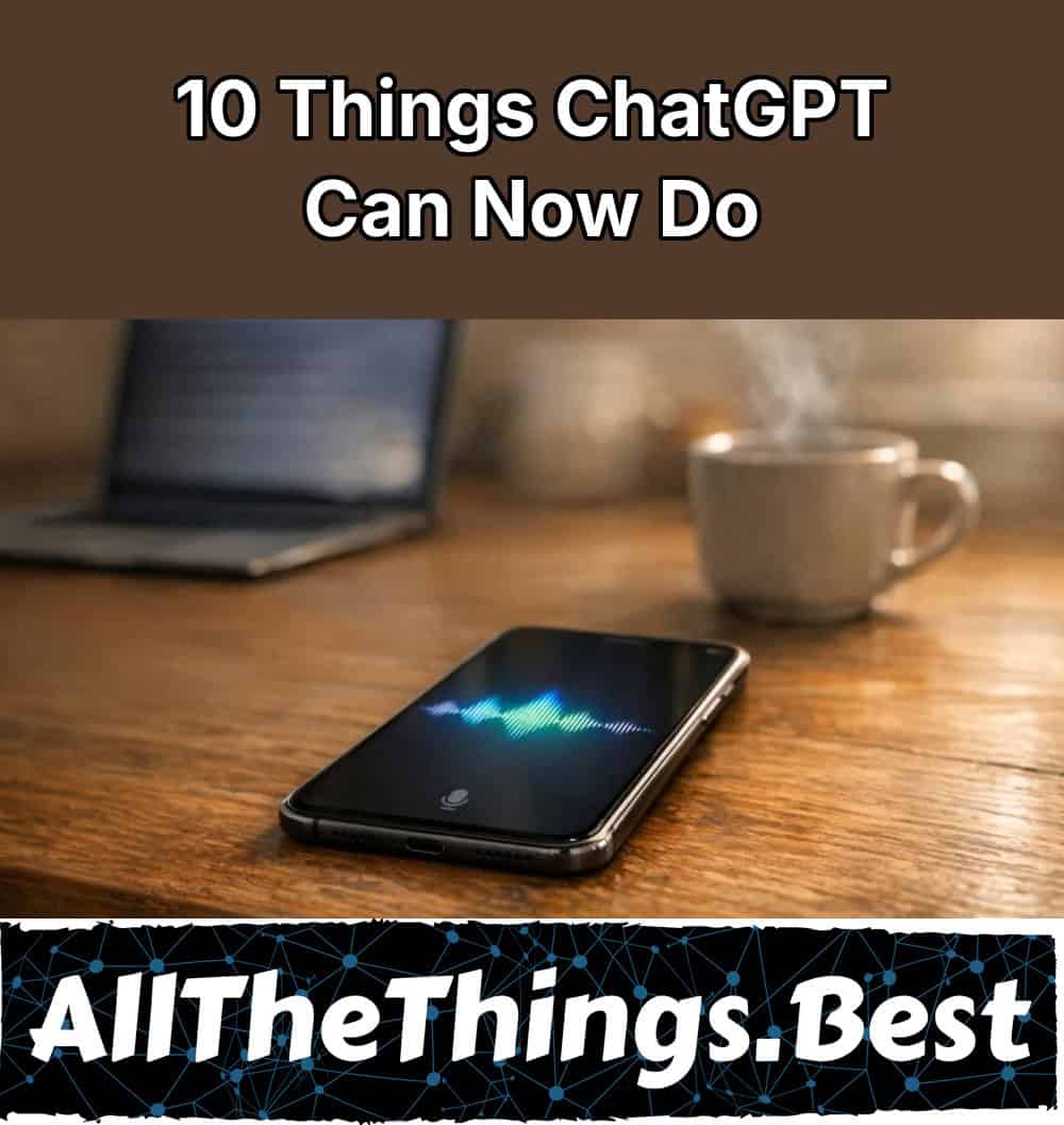 10 Things ChatGPT Can Now Do